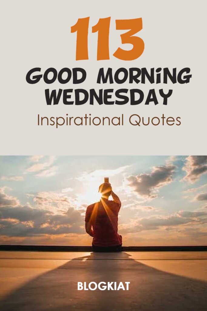 113 Good Morning Wednesday Inspirational Quotes - Blogkiat
