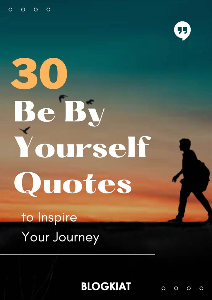 30 Be By Yourself Quotes to Inspire Your Journey - Blogkiat