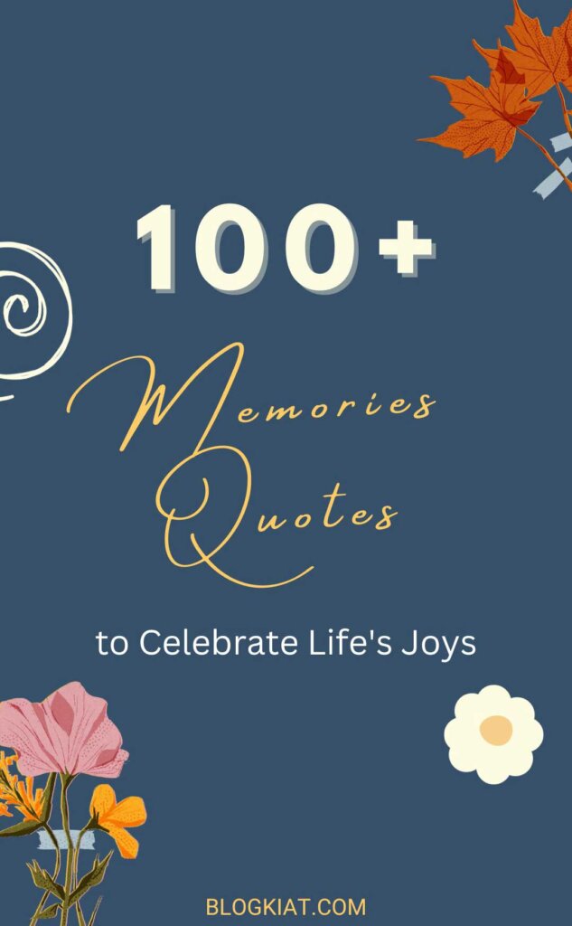 100+ Memories Quotes to Celebrate Life's Joys - Blogkiat