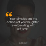 45 Dimple Quotes to Inspire Confidence and Self-Love - Blogkiat